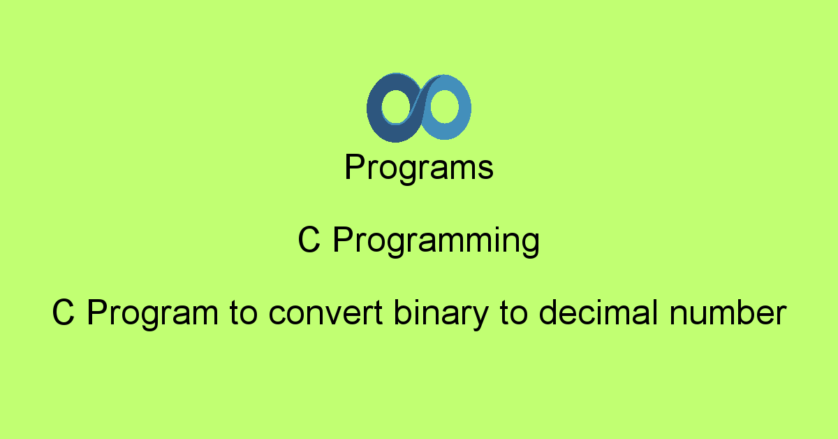 Programs C Programming : C Program to convert binary to decimal number ...