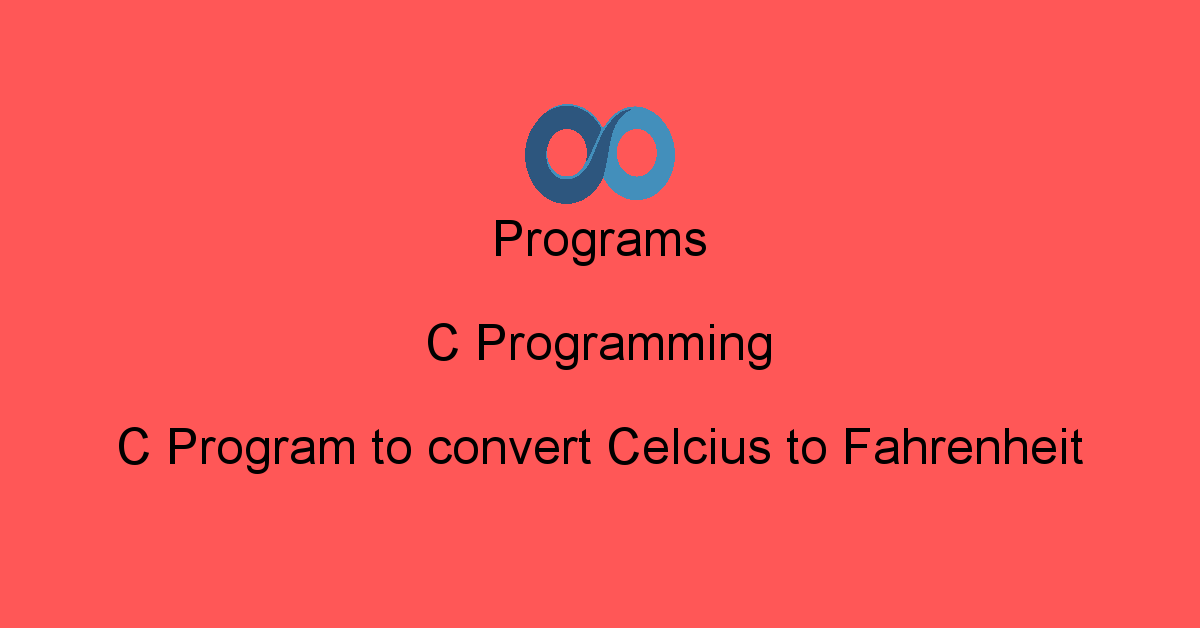 Programs C Programming : C Program to convert Celcius to Fahrenheit