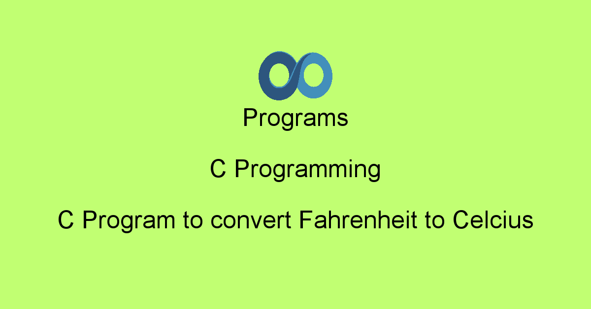 Programs C Programming : C Program to convert Fahrenheit to Celcius