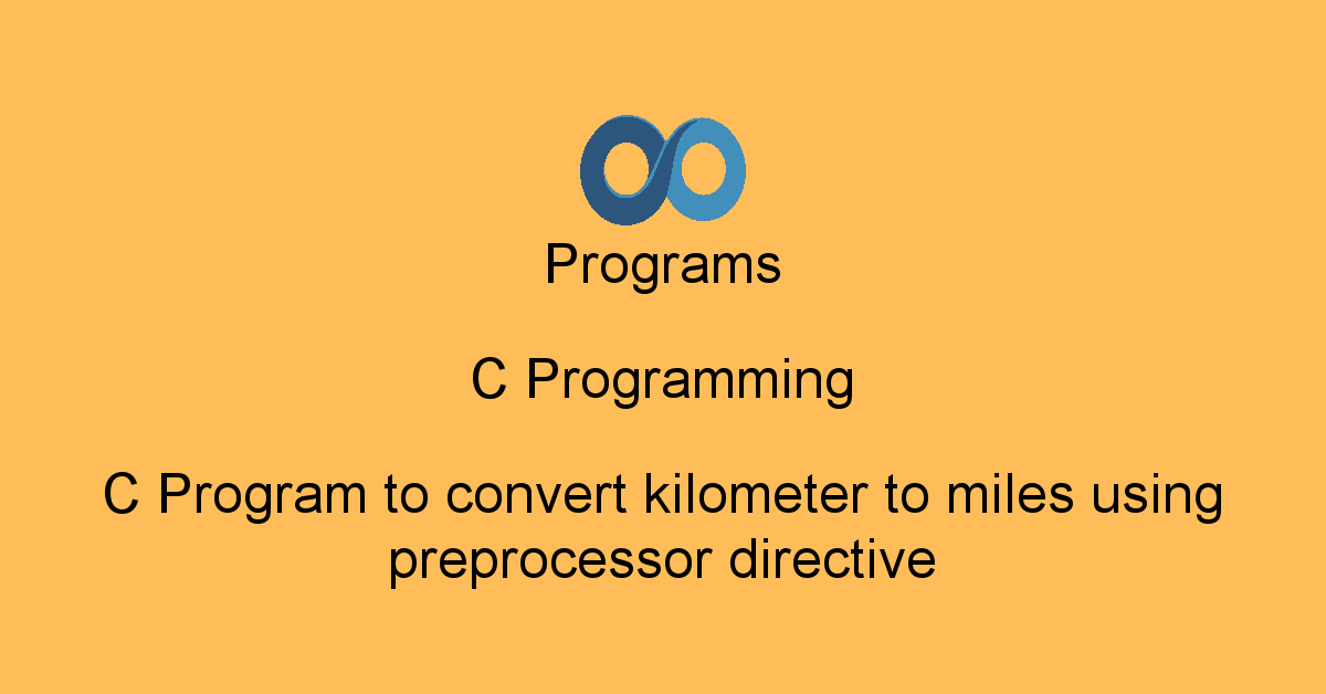 oodlescoop | C Programming Programs: C Program to convert kilometer to miles using preprocessor ...