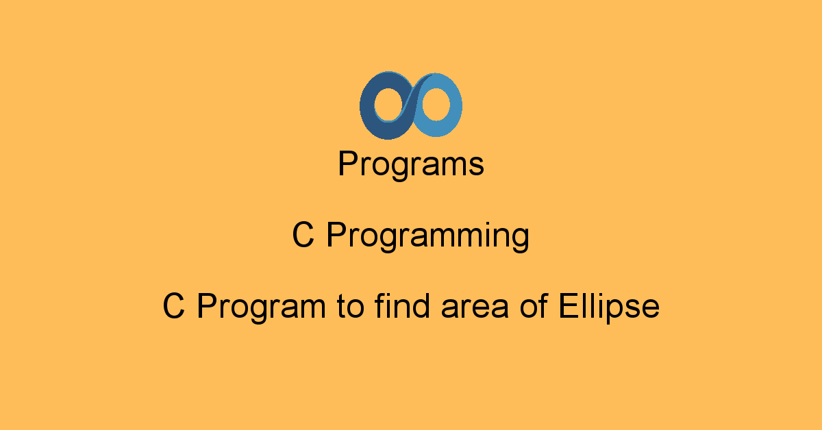 Programs C Programming : C Program to find area of Ellipse | oodlescoop