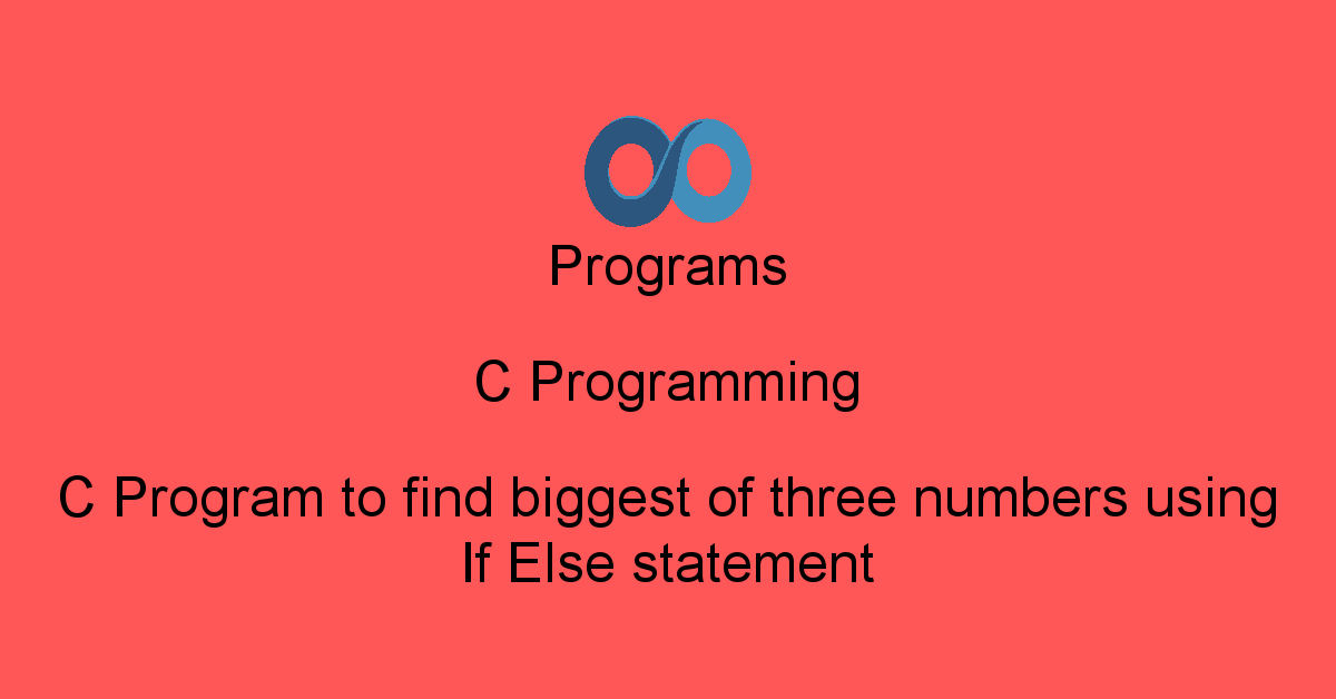 Oodlescoop C Programming Programs C Program To Find Biggest Of Three
