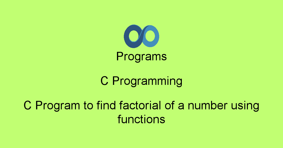 Programs C Programming C Program To Find Factorial Of A Number Using