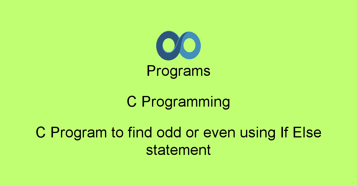 Programs C Programming : C Program to find odd or even using If Else statement