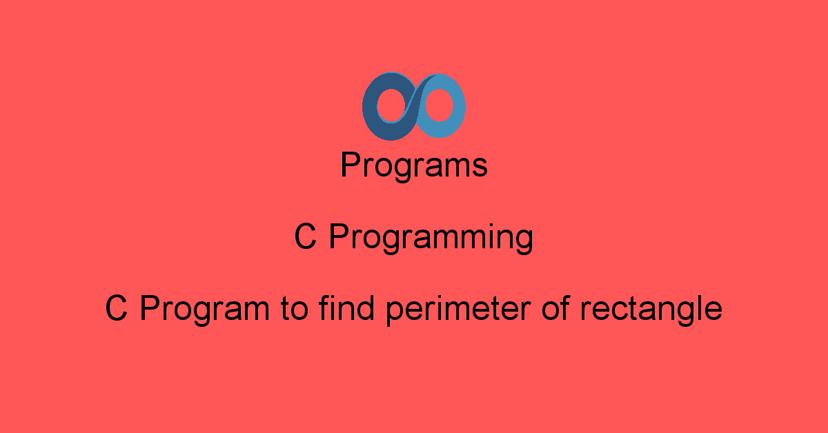 Programs C Programming : C Program to find perimeter of rectangle