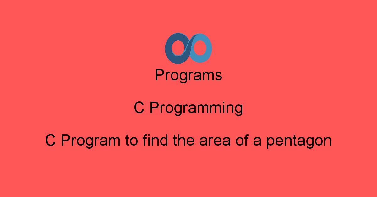 Programs C Programming C Program To Find The Area Of A Pentagon