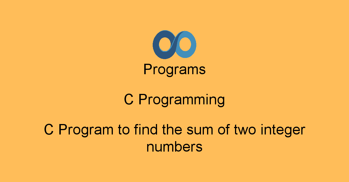 Oodlescoop Programs C Programming C Program To Find The Sum Of Two