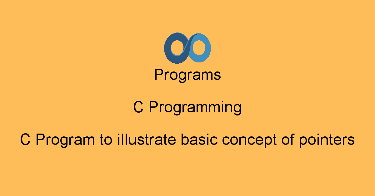 Programs C Programming : C Program to illustrate basic concept of ... Programs C Programming : C Program to illustrate basic concept of ...