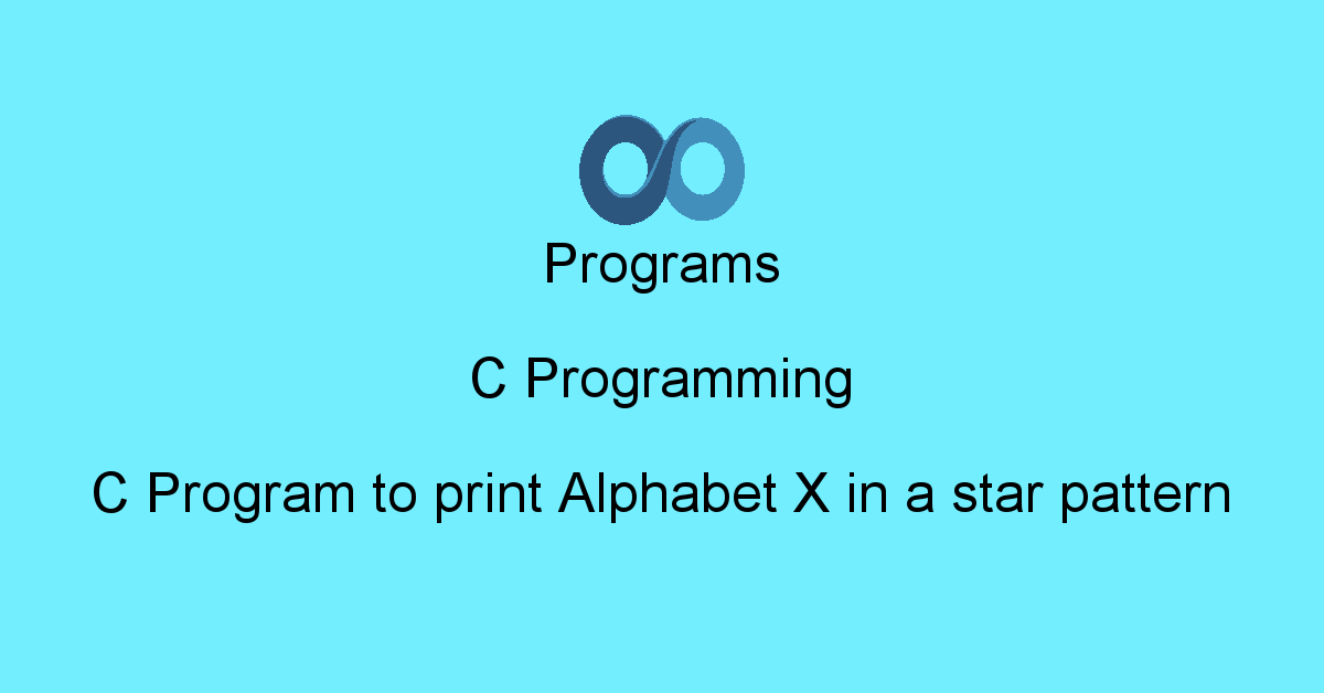 Programs C Programming C Program To Print Alphabet X In A Star Pattern Oodlescoop