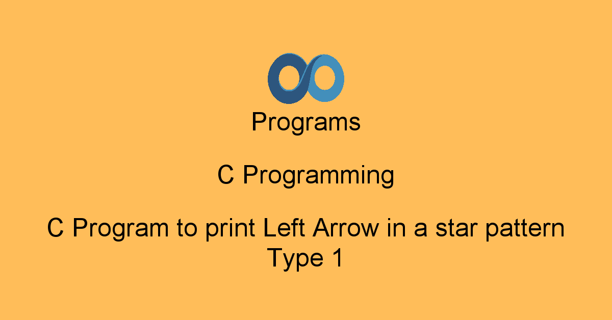 Programs C Programming : C Program to print Left Arrow in a star ... Programs C Programming : C Program to print Left Arrow in a star ...