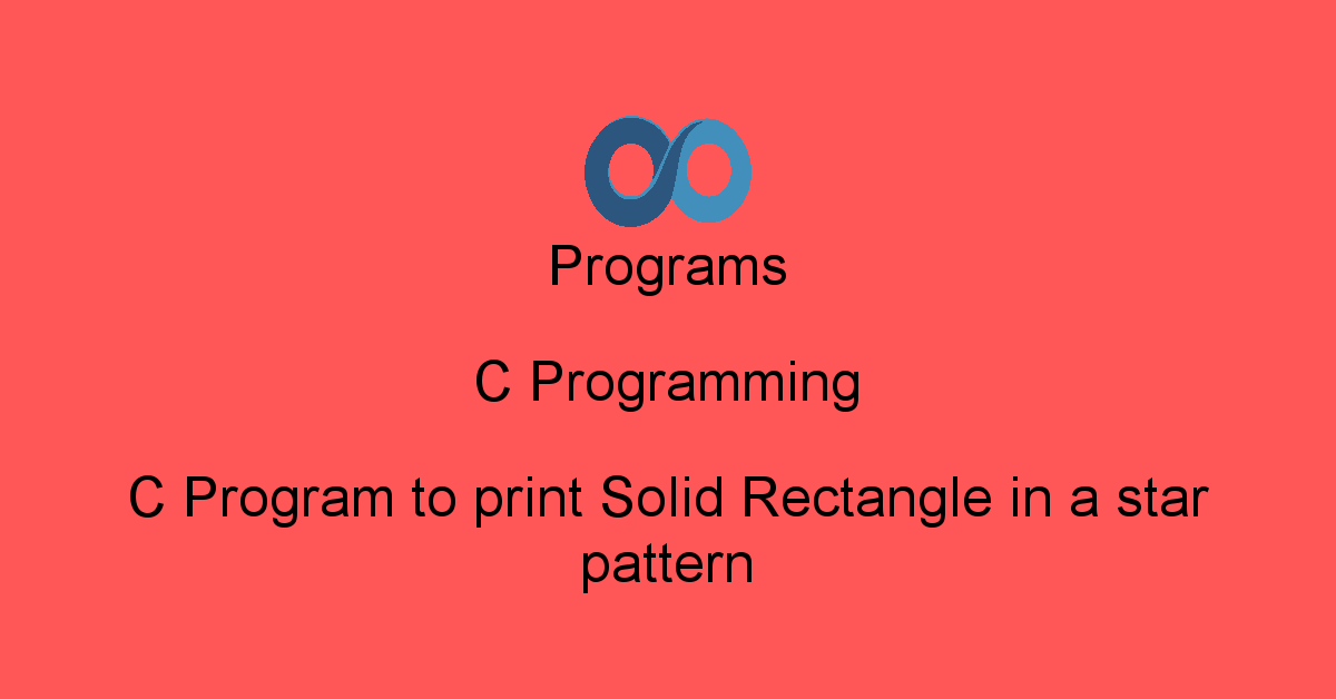 Programs C Programming C Program To Print Solid Rectangle In A Star 3006