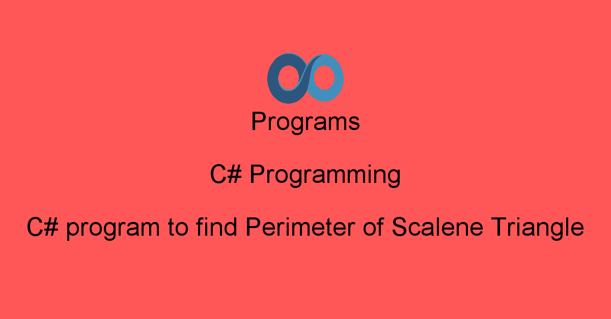 Programs C# Programming : C# program to find Perimeter of Scalene Triangle | oodlescoop
