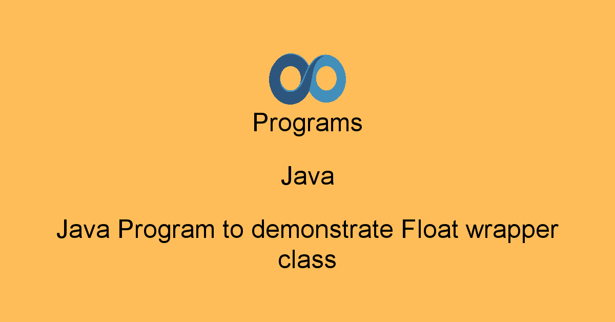 Programs Java : Java Program to demonstrate Float wrapper class