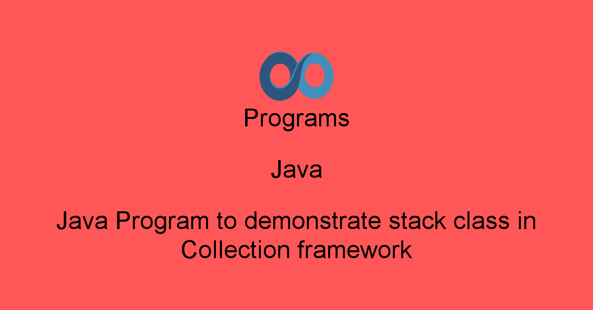 Programs Java : Java Program to demonstrate stack class in Collection ... Programs Java : Java Program to demonstrate stack class in Collection ...
