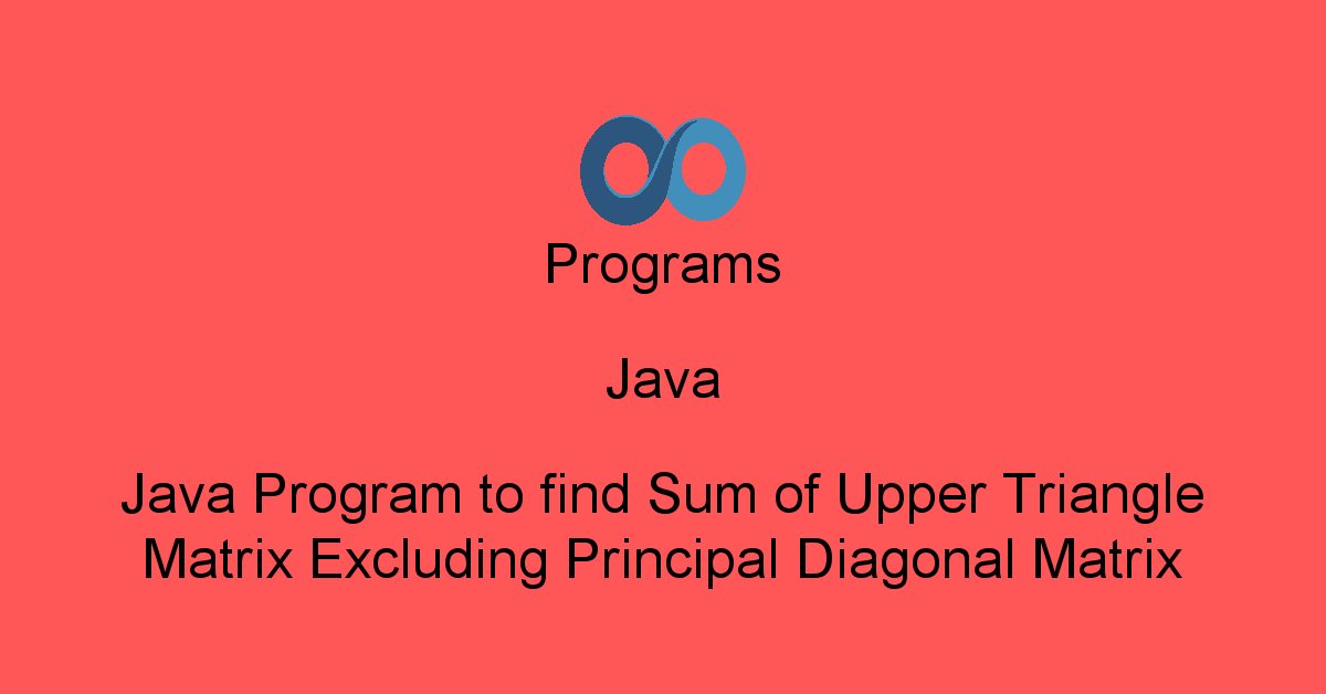 Programs Java Java Program To Find Sum Of Upper Triangle Matrix