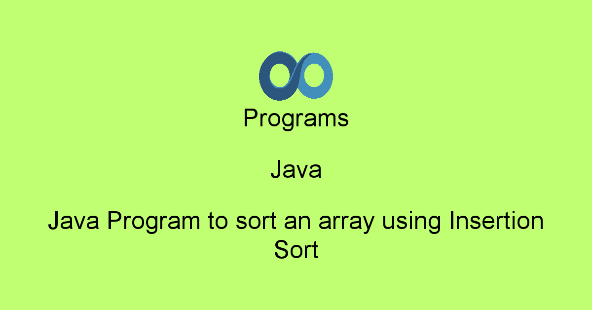 Programs Java : Java Program to sort an array using Insertion Sort