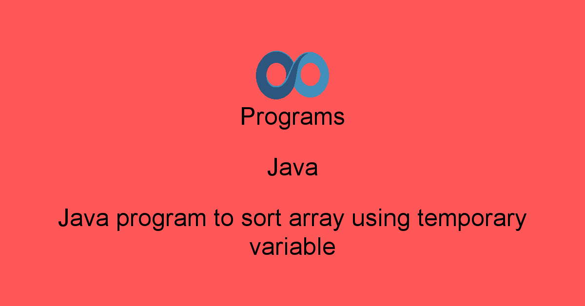 oodlescoop | Programs Java : Java program to sort array using temporary variable