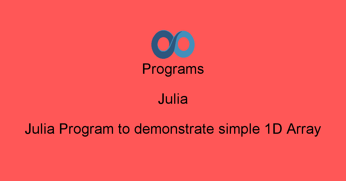 oodlescoop | Julia Programs: Julia Program to demonstrate simple 1D Array