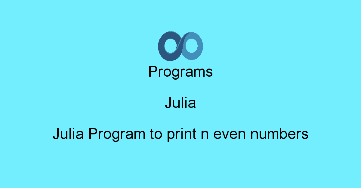oodlescoop | Julia Programs: Julia Program to print n even numbers