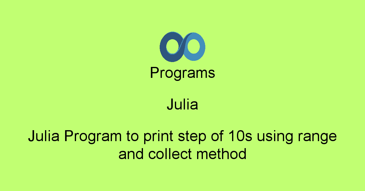 Oodlescoop Julia Programs Julia Program To Print Step Of 10s Using Range And Collect Method