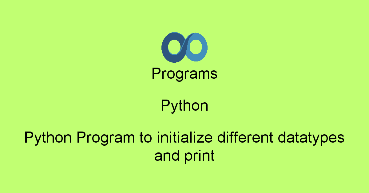 Programs Python : Python Program to initialize different datatypes and ...