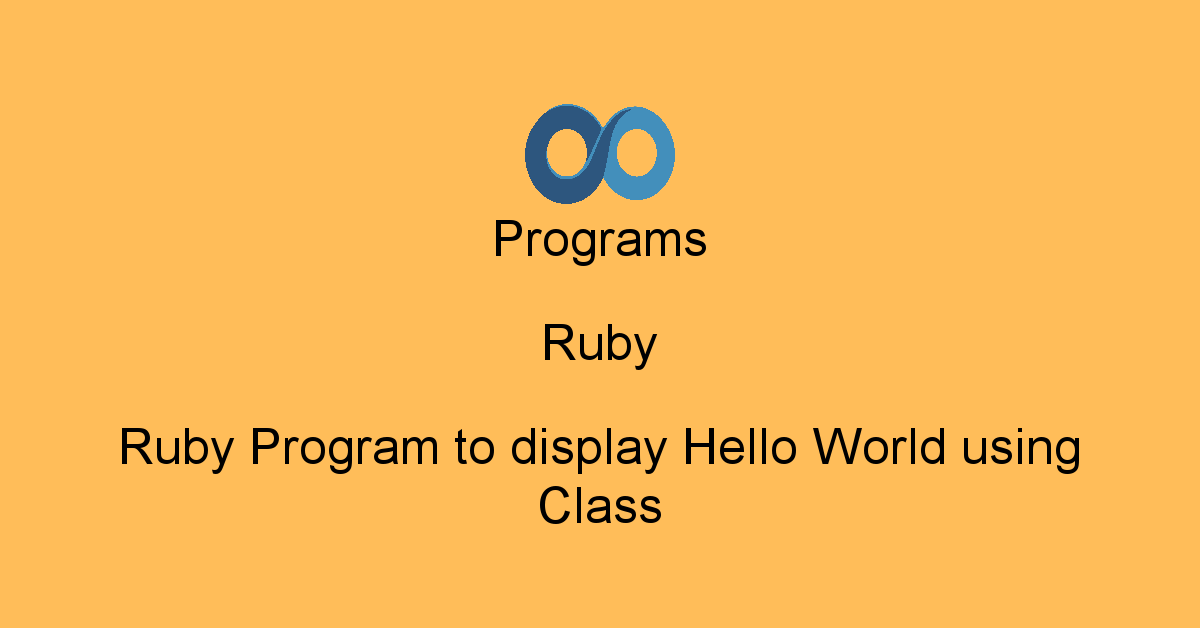 Programs Ruby Ruby Program To Display Hello World Using Class