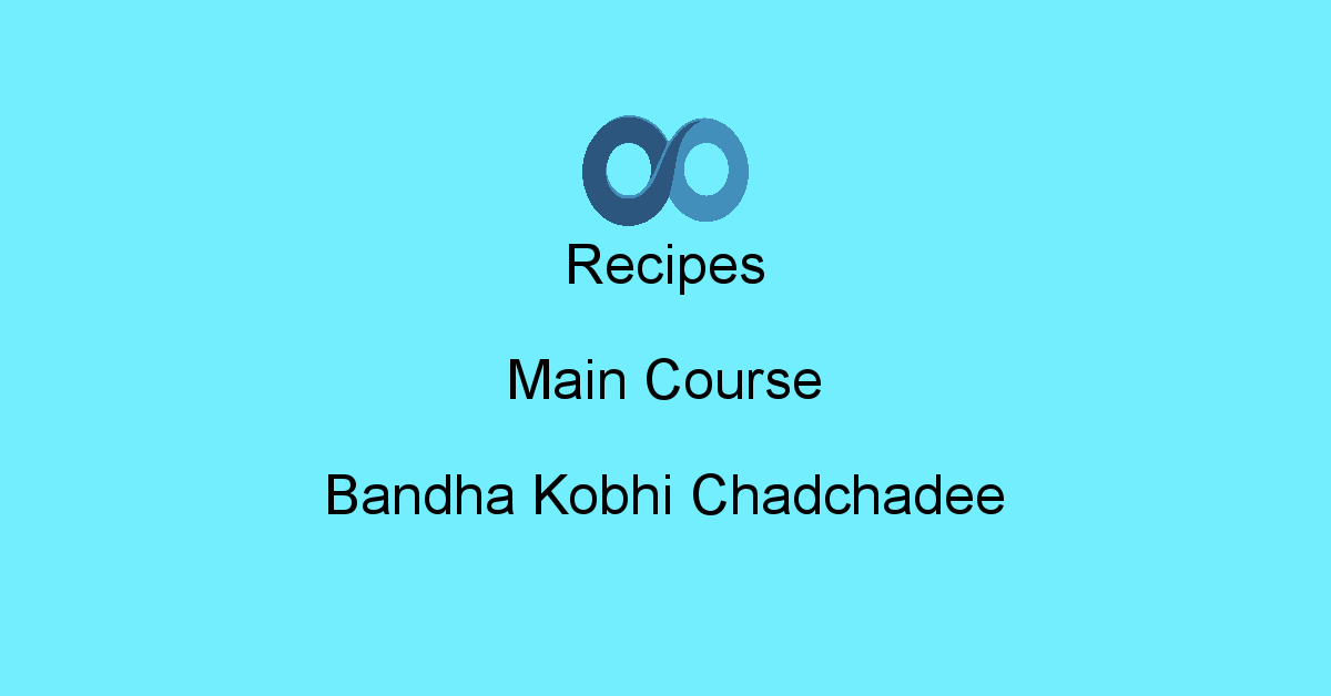 Recipes Main Course : Bandha Kobhi Chadchadee | oodlescoop